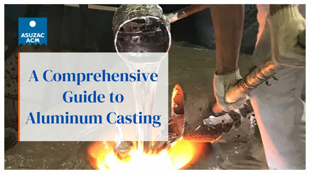 ALUMINUM CASTING: COMPREHENSIVE GUIDE