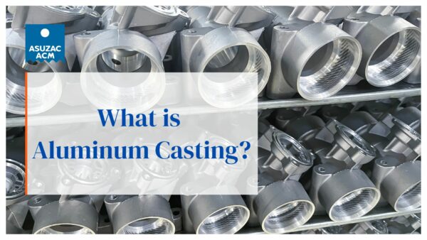 What is Aluminum Casting? - ASUZAC-ACM