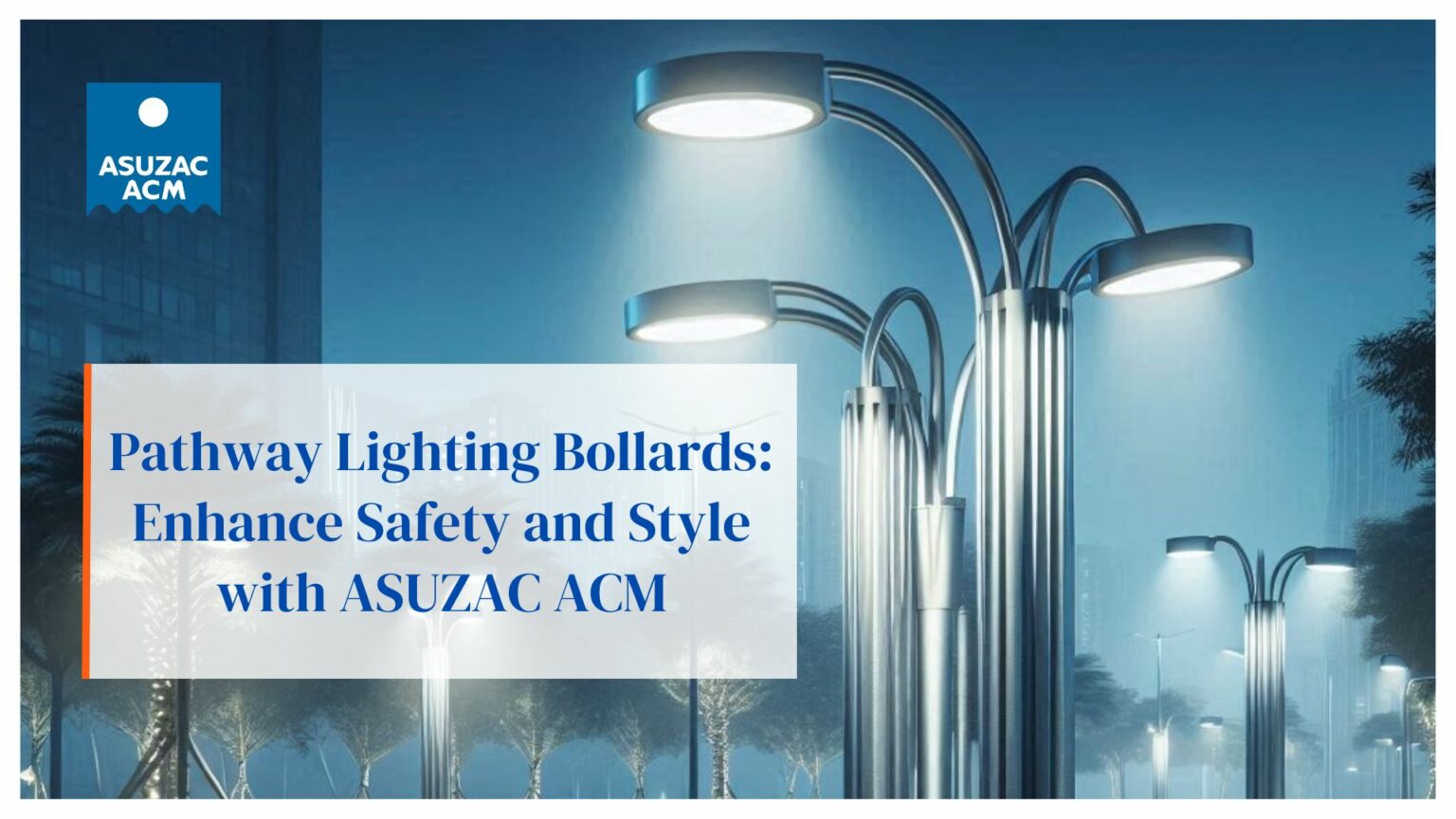 Pathway Lighting Bollards: Safety and Style with ASUZAC ACM
