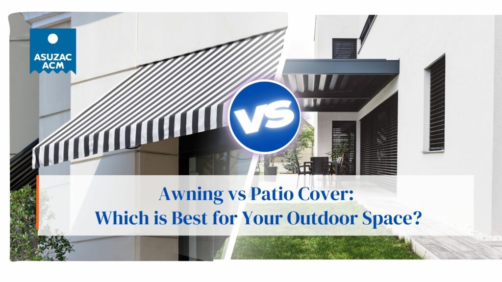 Awning vs Patio Cover: Which is Best for Your Outdoor Space?