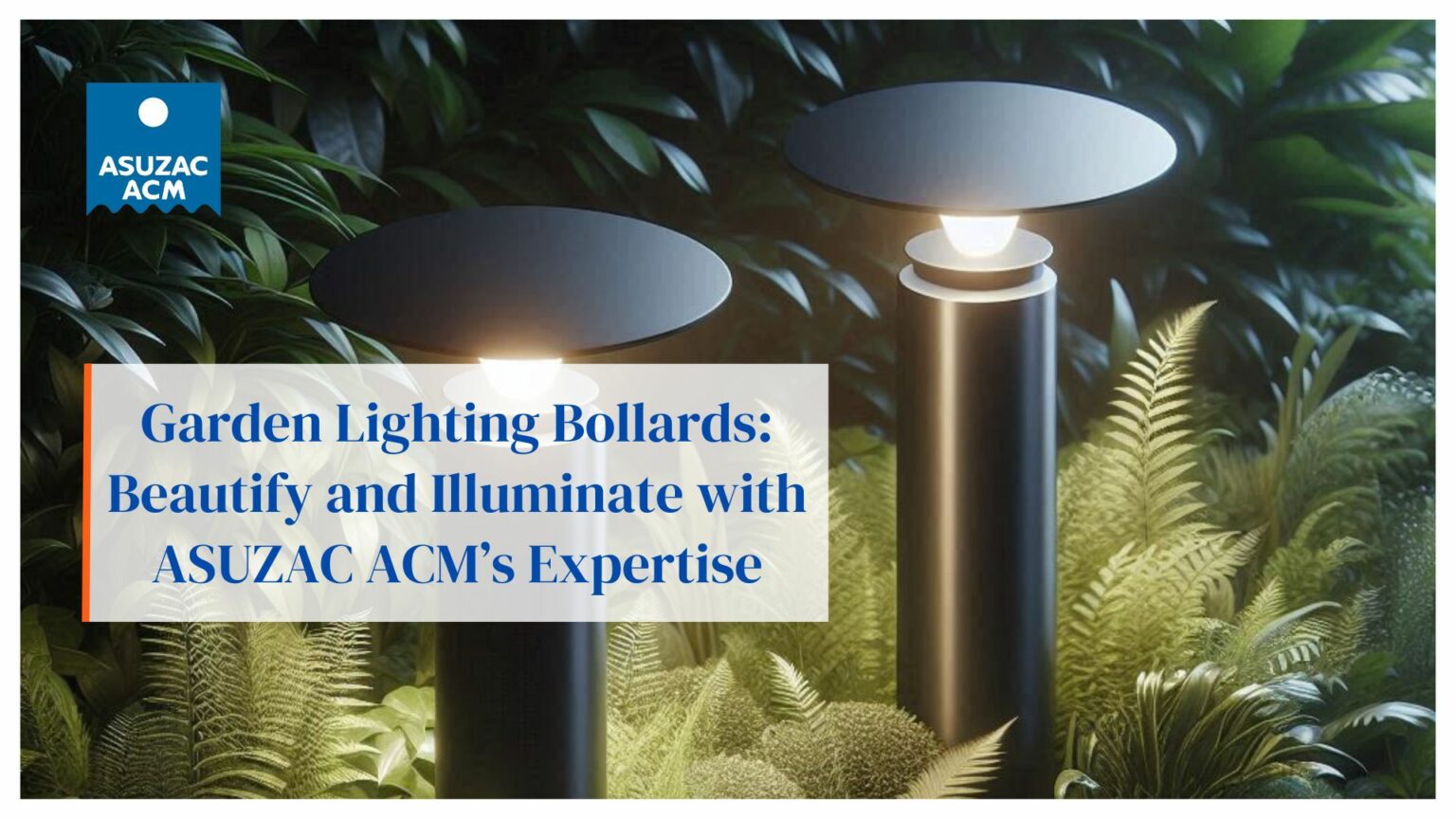 Garden Lighting Bollards| ASUZAC ACM