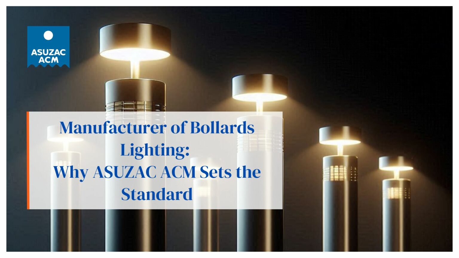 Manufacturer of Bollards Lighting| ASUZAC ACM