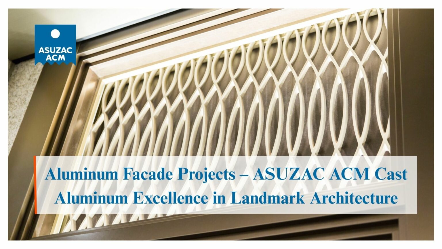 Aluminum Facade Projects – ASUZAC ACM Cast Aluminum
